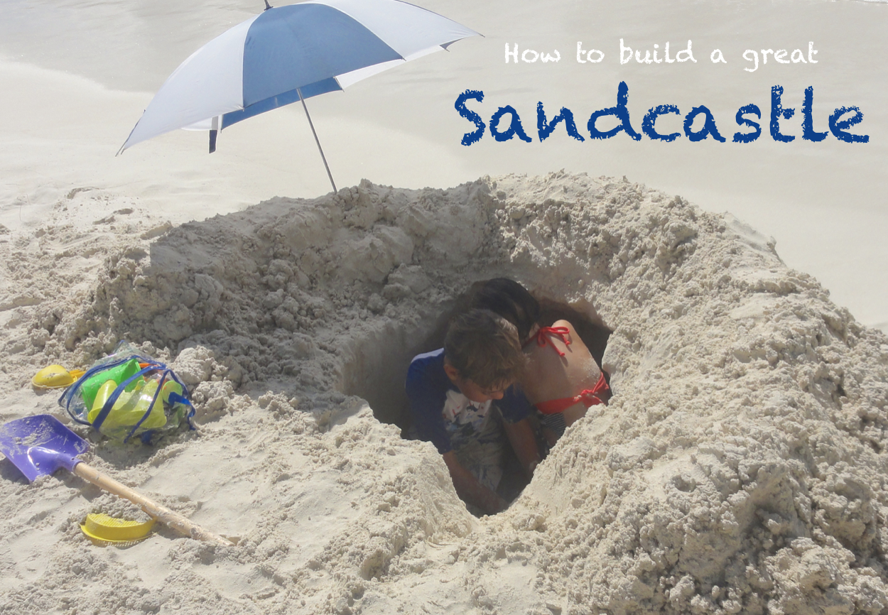 How To Build A Great Sandcastle How To Build A Great Sandcastle
